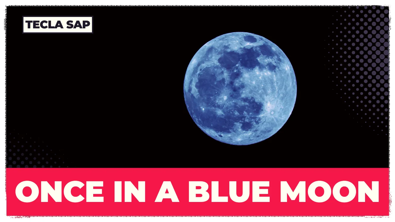 ONCE IN A BLUE MOON? Qual é o significado da expressão?
