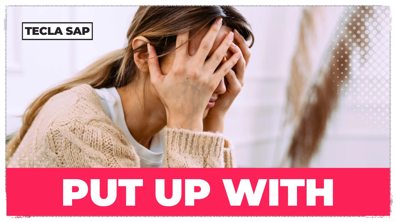 PUT UP WITH? Qual é o significado e a tradução do phrasal verb?