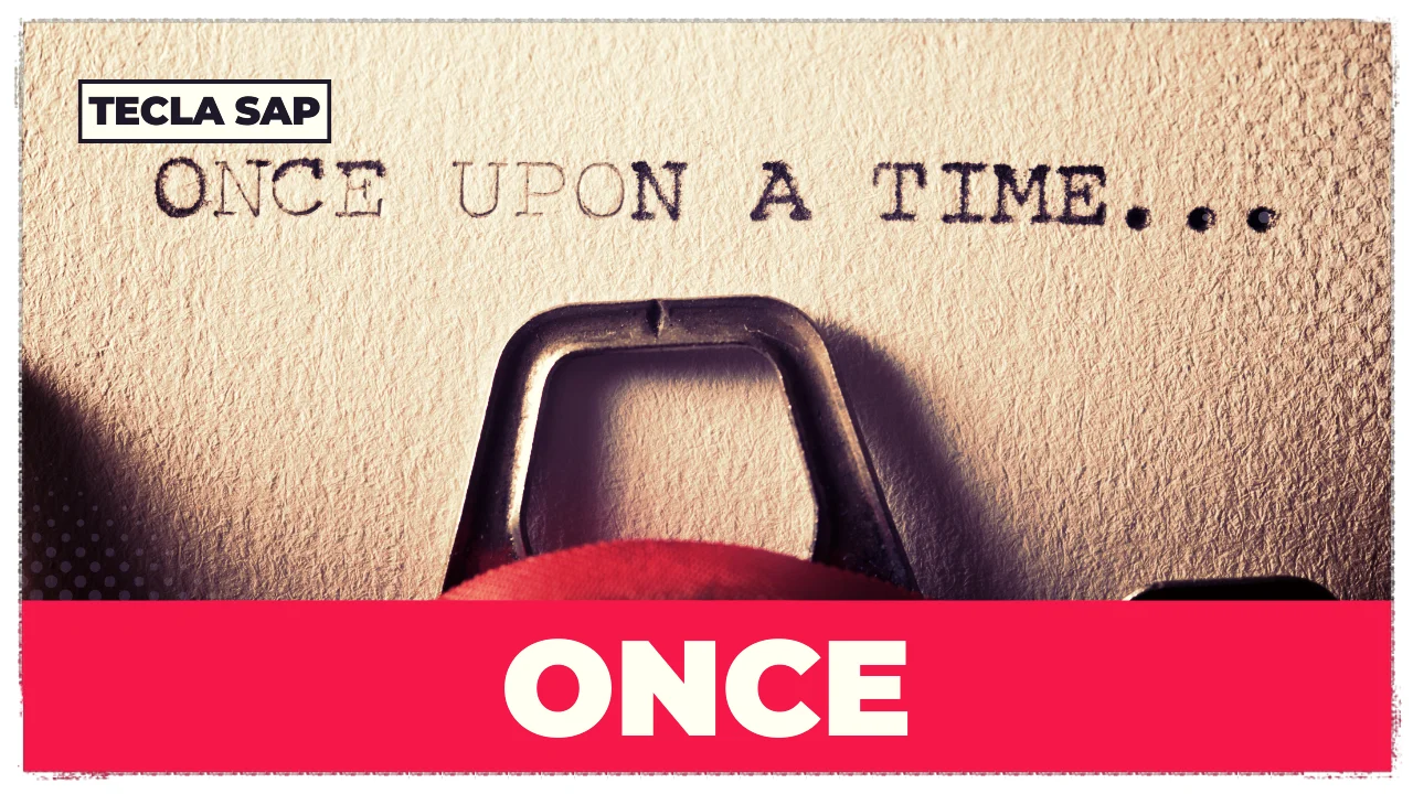 ONCE nem sempre significa "uma vez"!