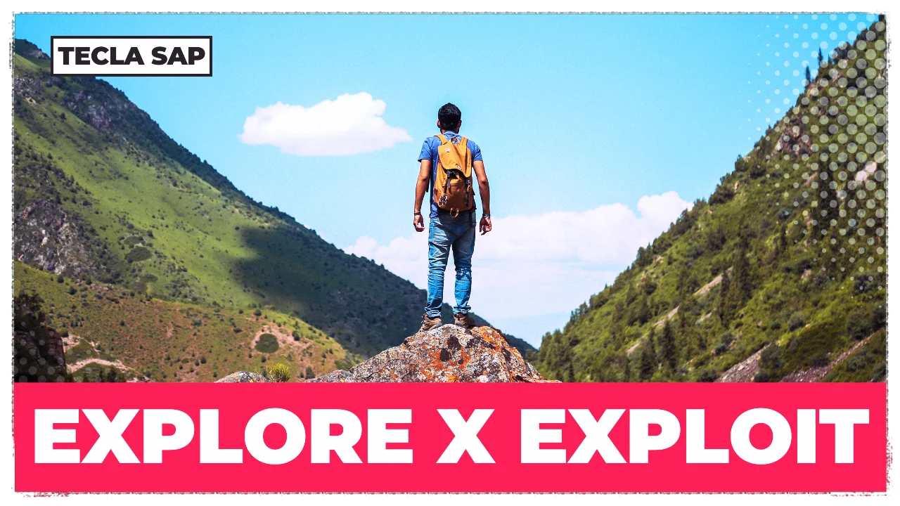 EXPLORE x EXPLOIT: guia definitivo para você dizer “explorar”